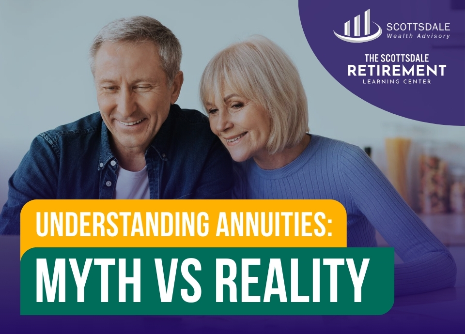 Understanding Annuities: Myth vs. Reality | Scottsdale Wealth Advisory